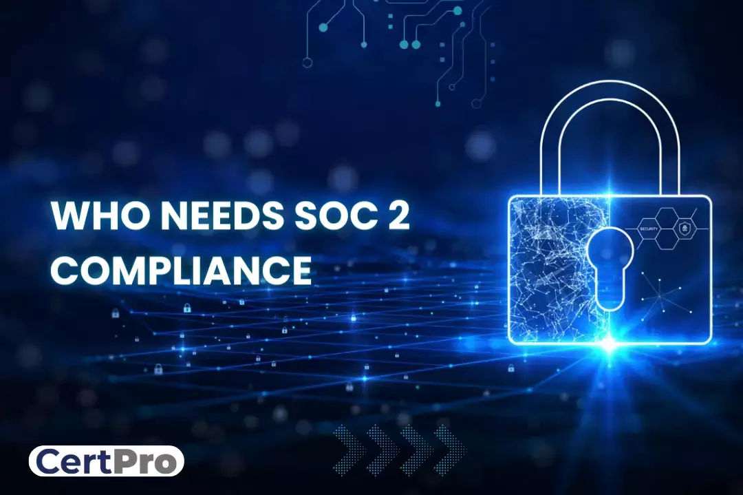 Who Needs SOC 2 Compliance: Essential Insights